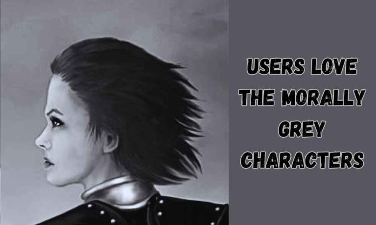 What is a morally grey character: Who They Are and Why We Love Them